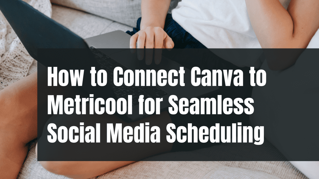 How to Connect Canva to Metricool for Social Media Scheduling